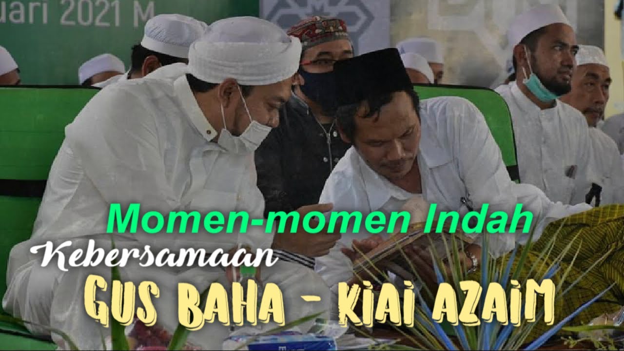 INDAH DAN BERKESAN, MOMEN KEBERSAMAAN GUS BAHA DAN KIAI AZAIM IBRAHIMY ...