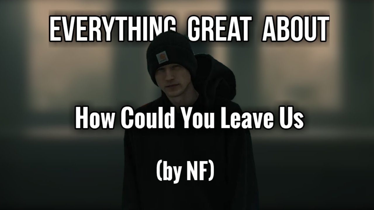 Everything Great About: How Could You Leave Us (by NF) - YouTube