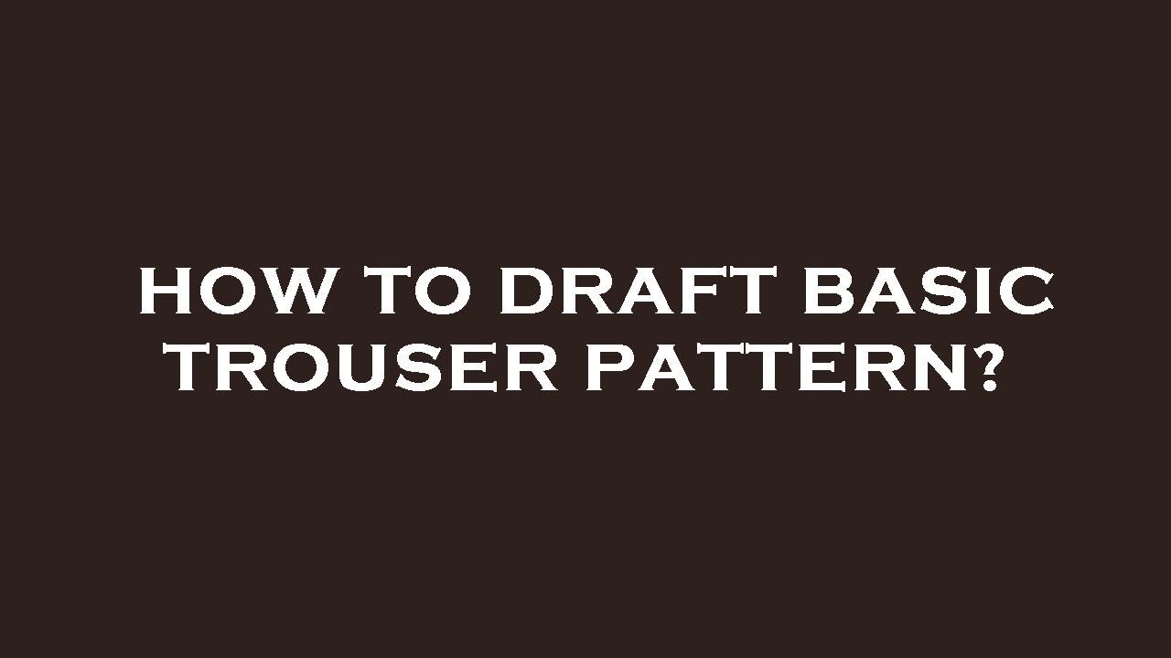 How to draft basic trouser pattern? - YouTube