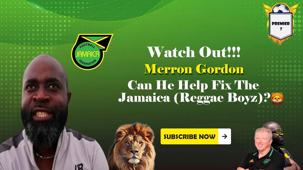 Merron Gordon’s Mission: How He Can TRANSFORM Jamaica’s Football Future ...