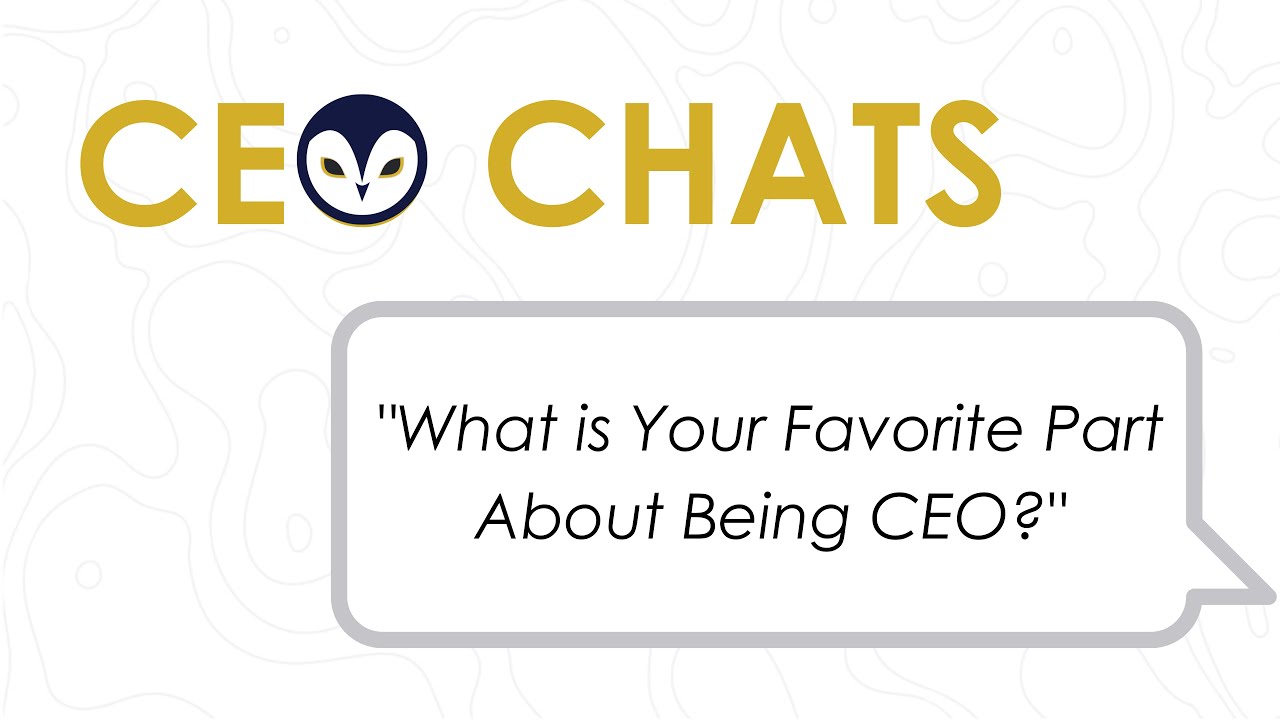CEO Chats: What is Your Favorite Part About Being a CEO? - YouTube