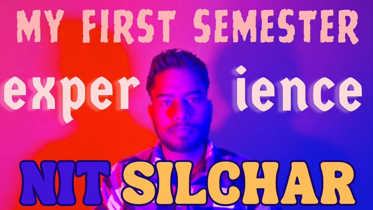 All About my First Semester Experience in NIT Silchar || Life at NIT ...