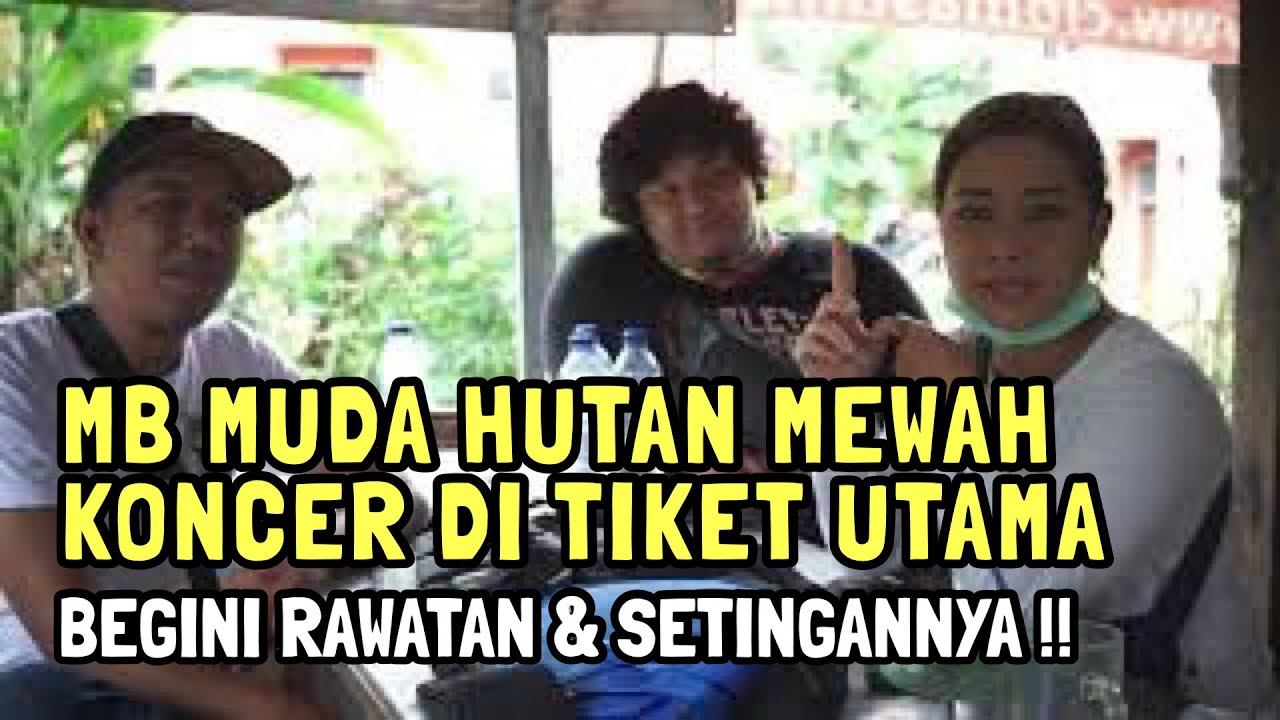 MB MUDA HUTAN MEWAH KONCER DI TIKET UTAMA ! Begini Rawatan ...