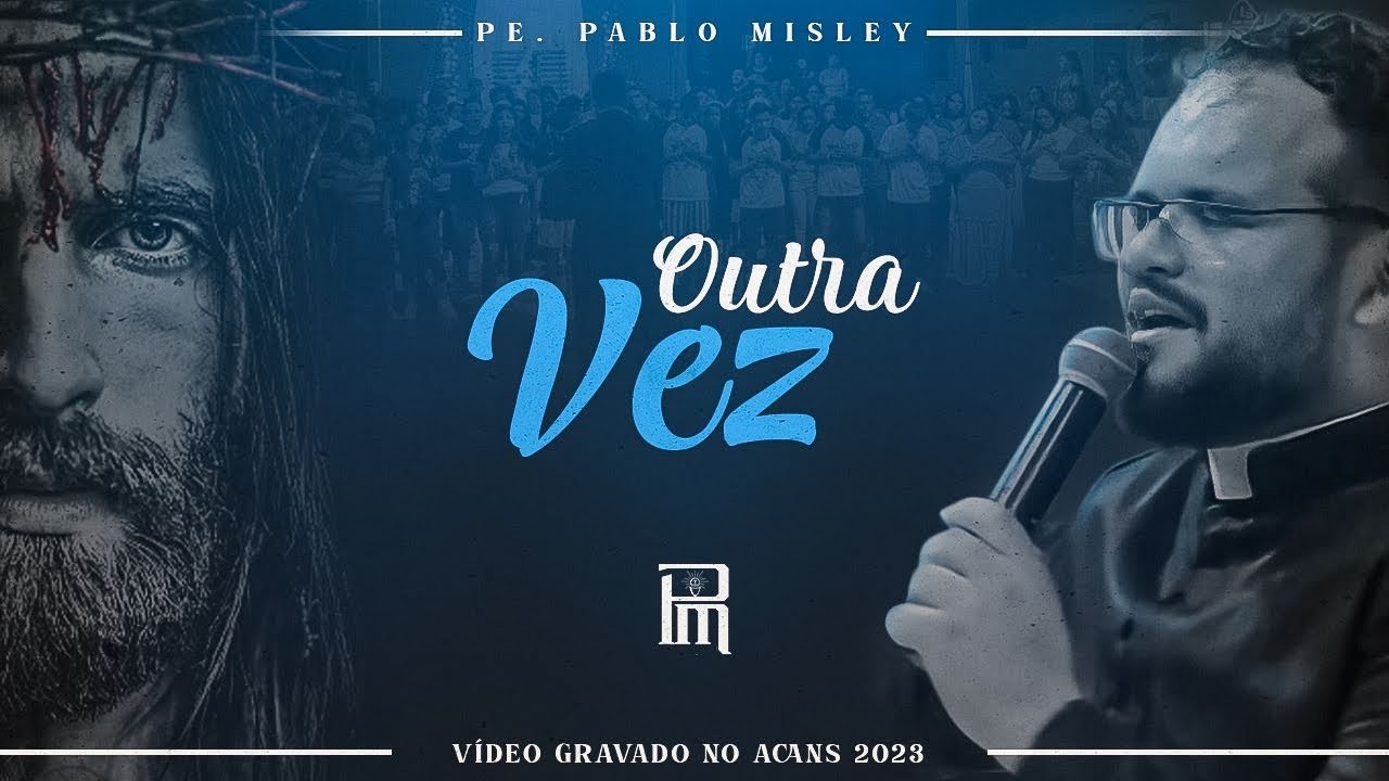 Outra vez - Pe. Pablo Misley (Pocket Show Acans) - YouTube