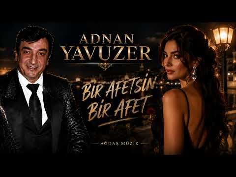 Adnan Yavuzer - Bir Afetsin Bir Afet | Official Audio