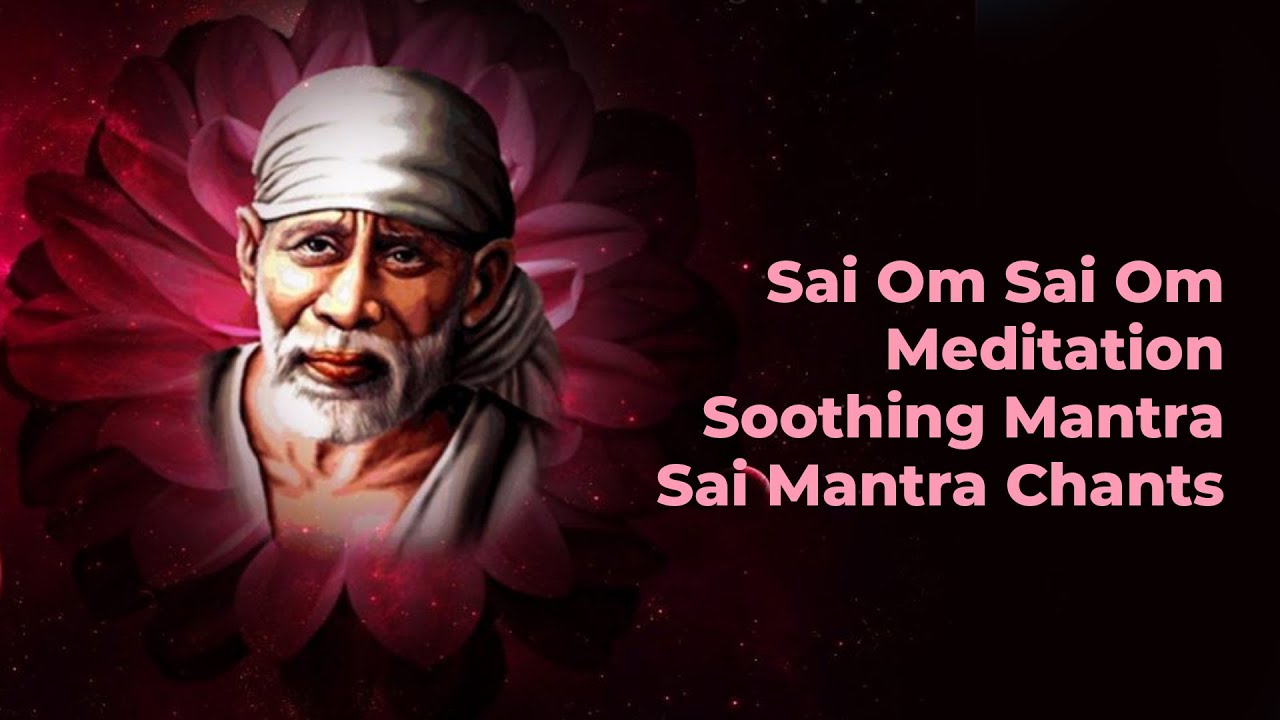 Sai Om Sai Om Meditation Soothing Mantra Sai Mantra Chants - YouTube