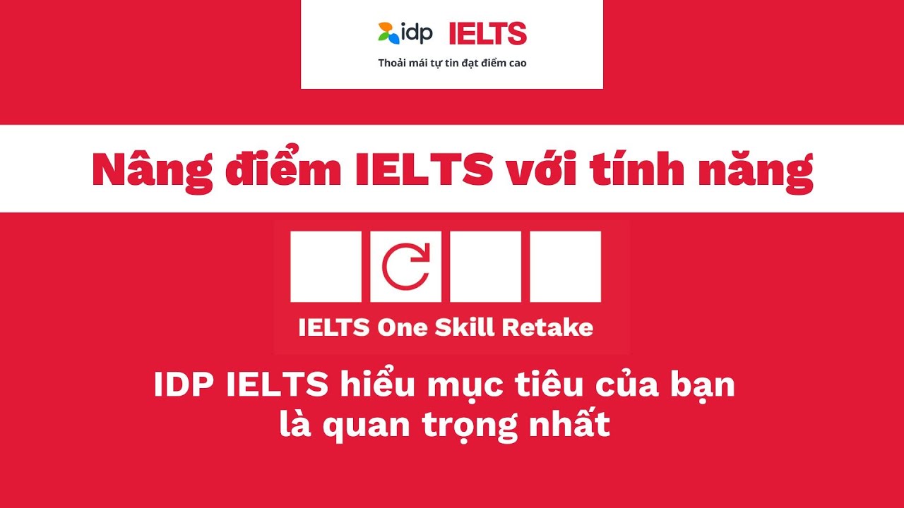 NÂNG ĐIỂM IELTS VỚI TÍNH NĂNG ONE SKILL RETAKE - IDP IELTS HIỂU MỤC ...