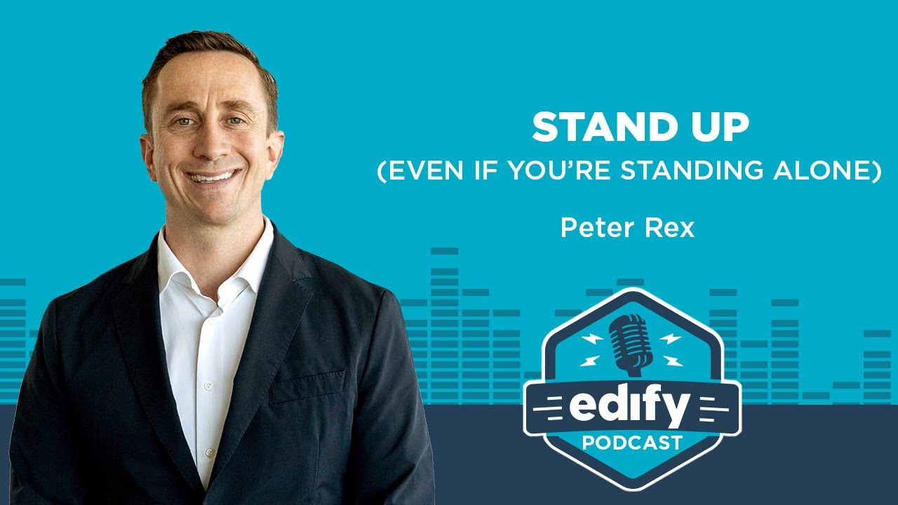 Stand Up (even if you’re standing alone) | The EDIFY Podcast - YouTube