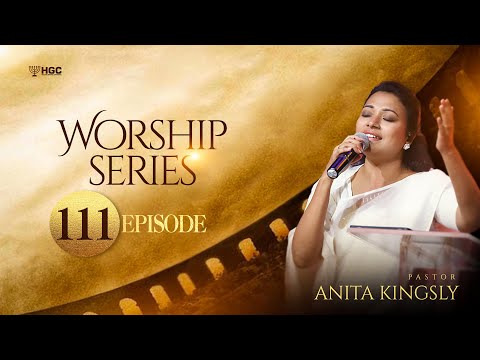 HGC | WORSHIP SERIES | EPISODE - 111 | Pr. ANITA KINGSLY | WORSHIP RECORDED LIVE AT HGC