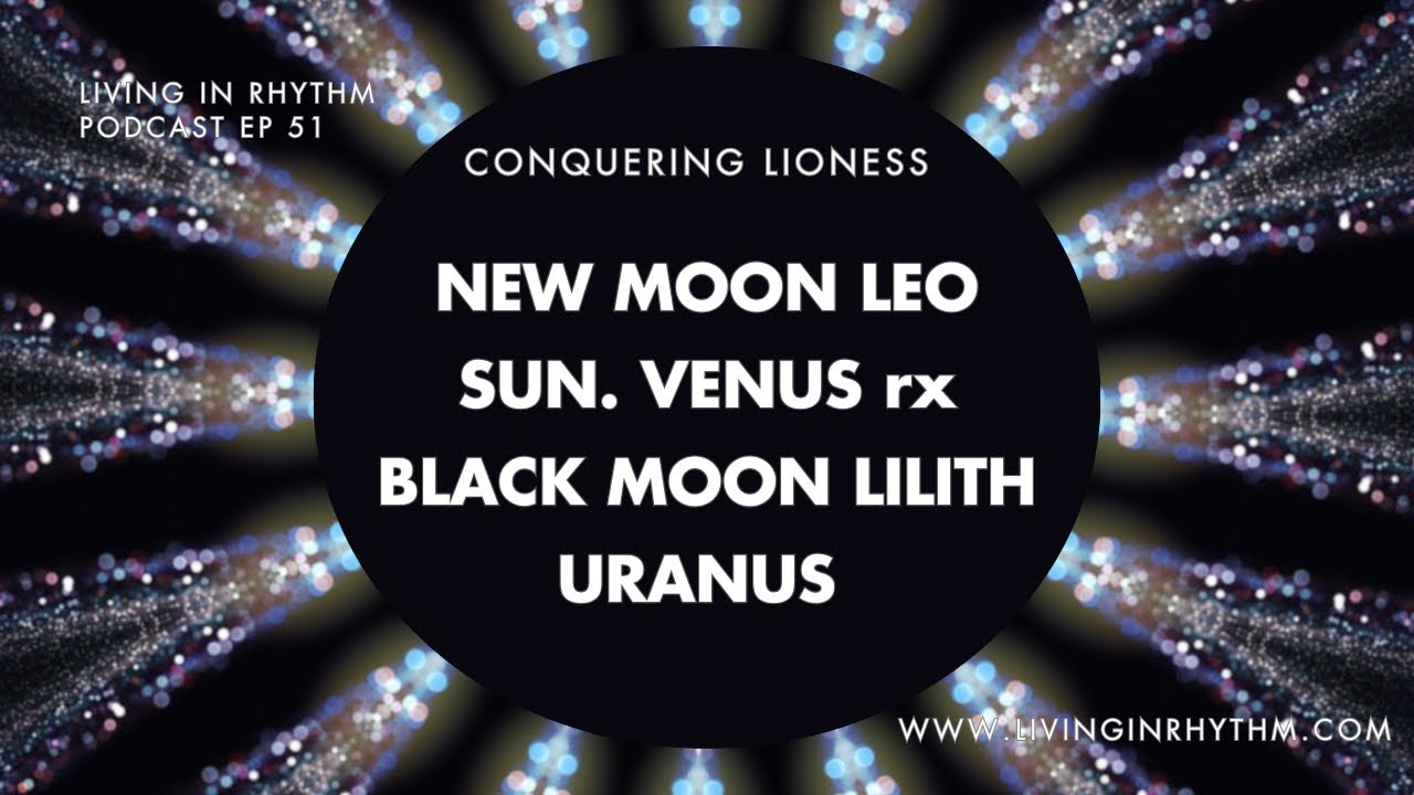 NEW MOON LEO. Venus Retro. Black Moon Lilith. Uranus. Astrology ...