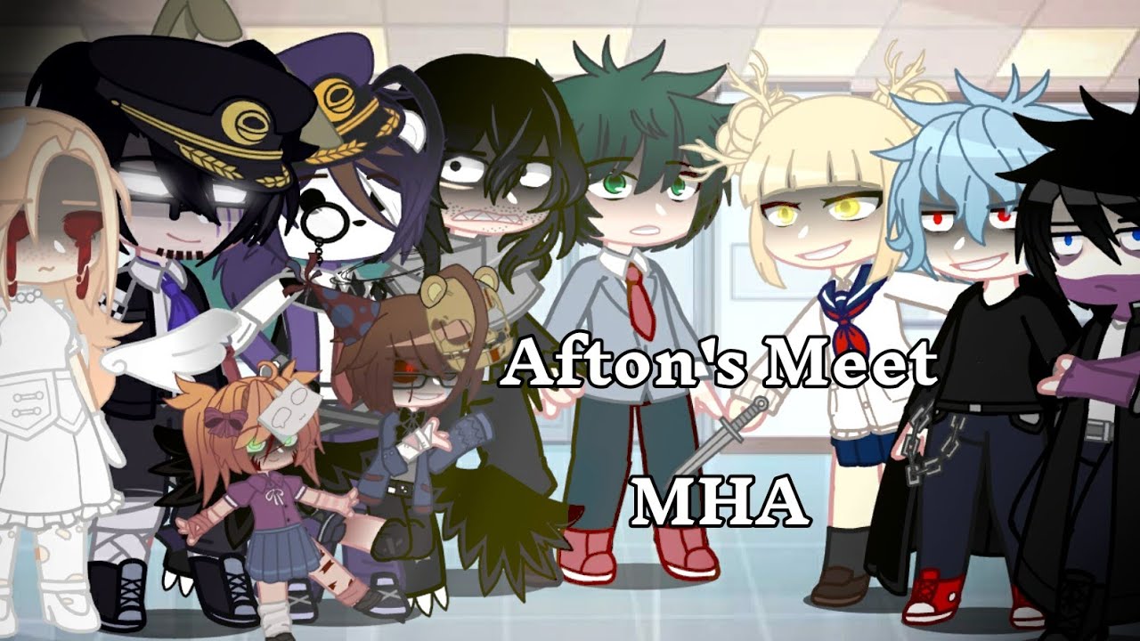 Afton's Meet MHA || FNAF || MHA || GCMM || 13+ || TW: Flash, Sensitive ...