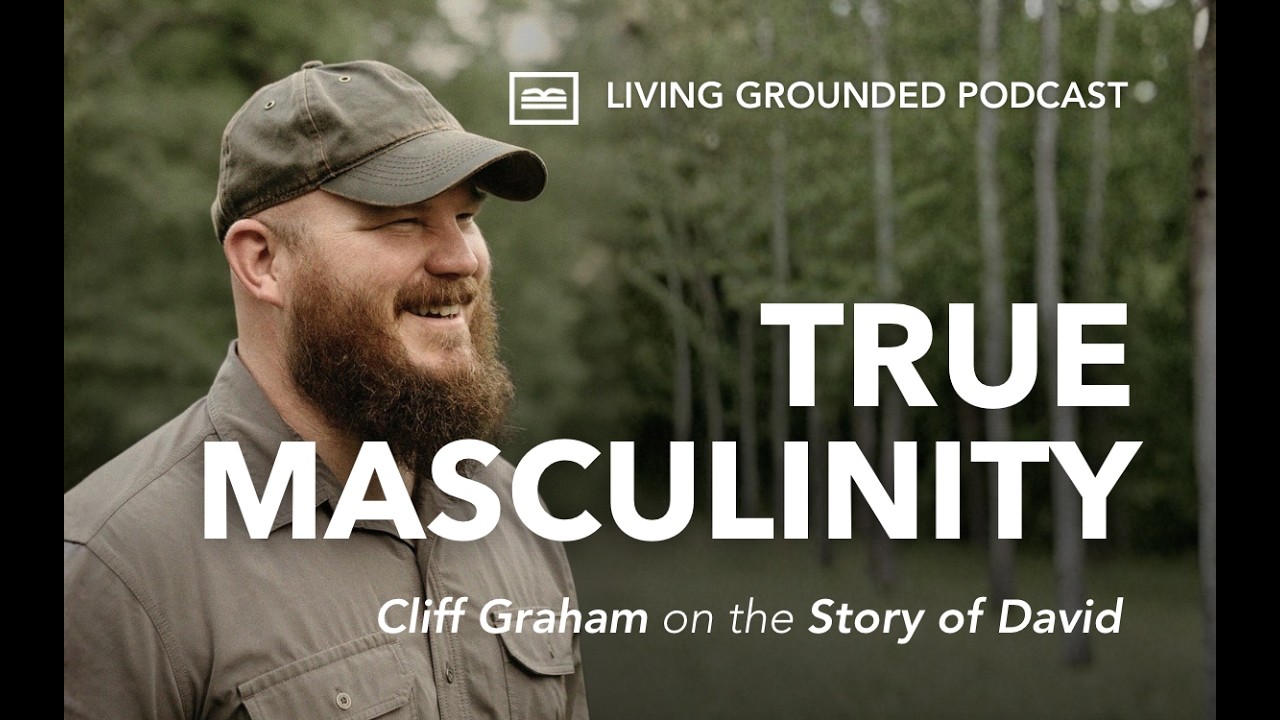 Episode 123 True Masculinity: Cliff Graham on the Story of David - YouTube