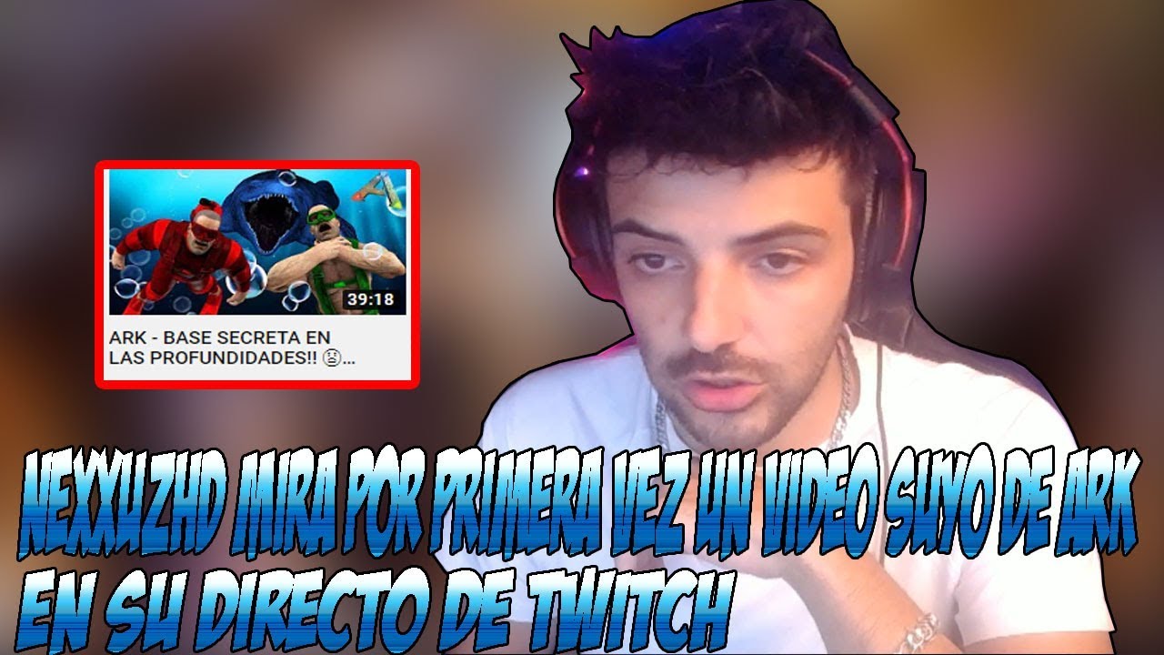 NexxuzHD MIRA VÍDEO SUYO POR PRIMERA VEZ EN DIRECTO - YouTube