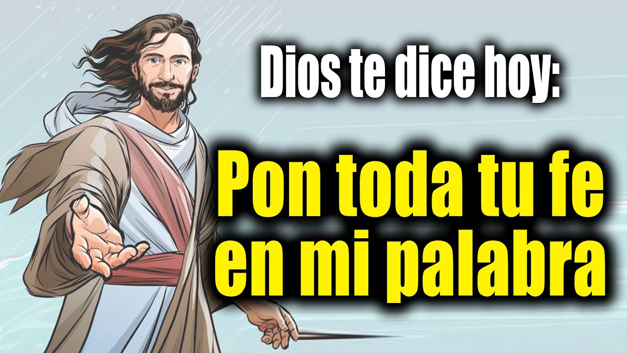 DIOS TE DICE HOY - Pon toda tu fe en mi palabra - YouTube