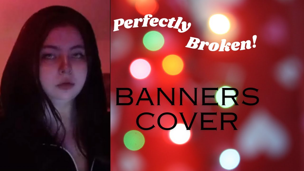 Perfectly Broken - BANNERS Cover - YouTube
