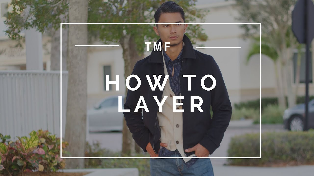 How to Layer Clothing in Style | Men's Style Tips ft. Combatant ...