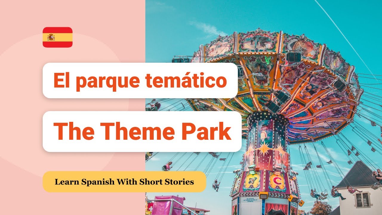Practice Spanish With Short Stories - "El parque temático" (The Theme ...