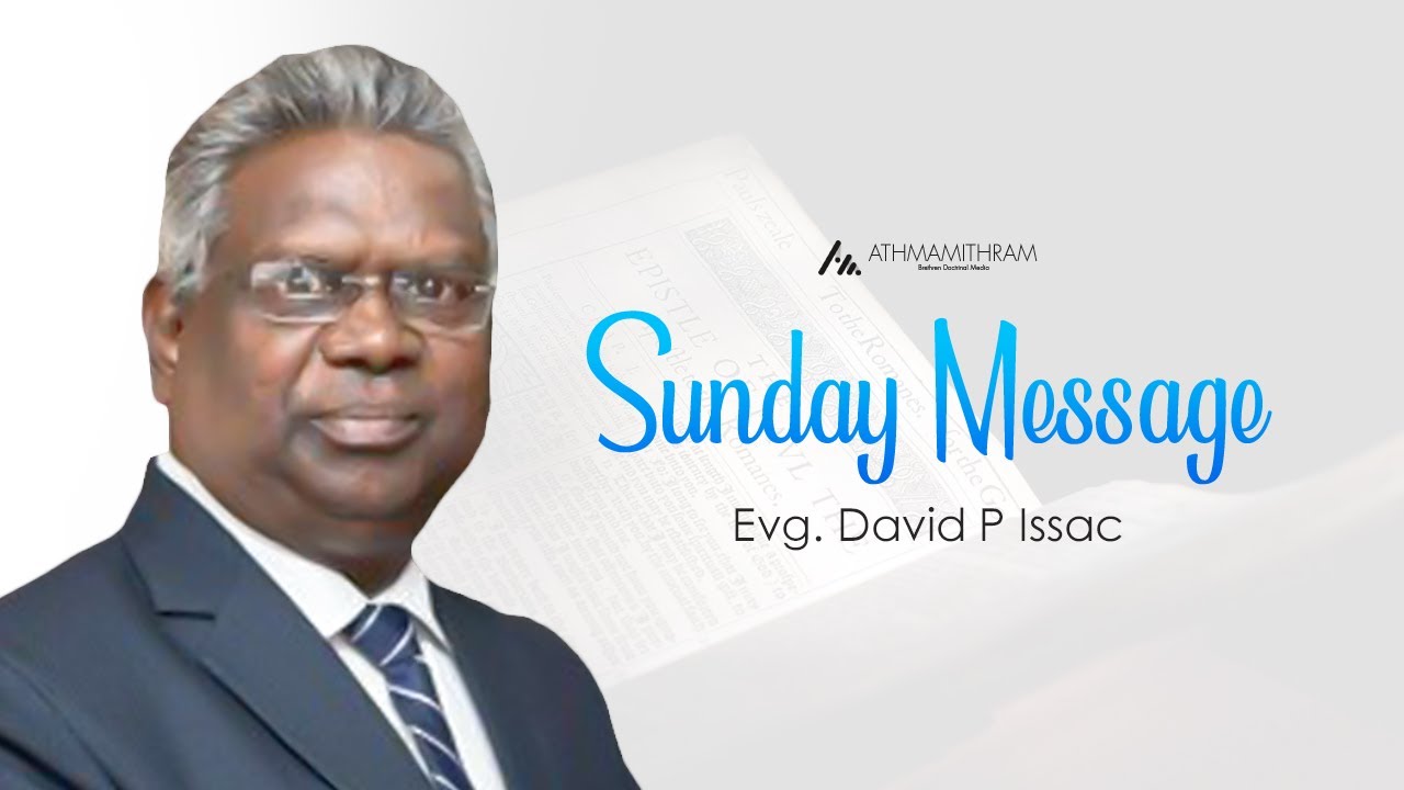 SUNDAY MESSAGE || Evg. David P Issac || Athmamithram Brethren Doctrinal ...