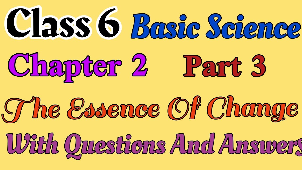 SCERT Class 6 / Basic science Chapter 2 /The essence of change /Part 3 ...