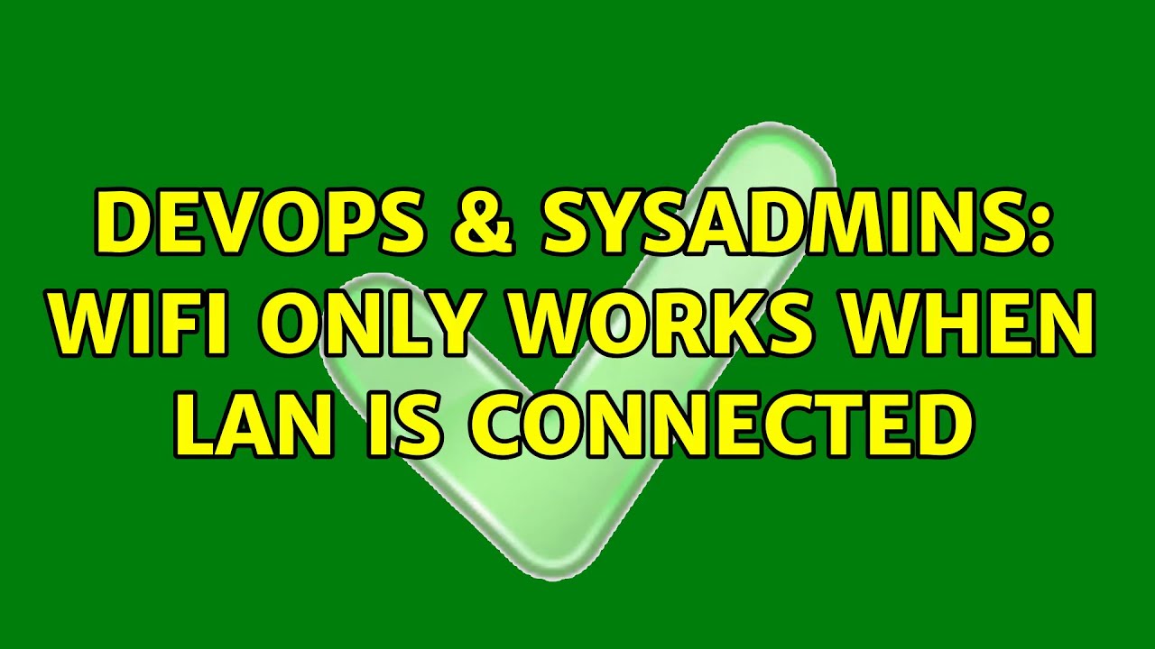 Devops And Sysadmins Wifi Only Works When Lan Is Connected Youtube