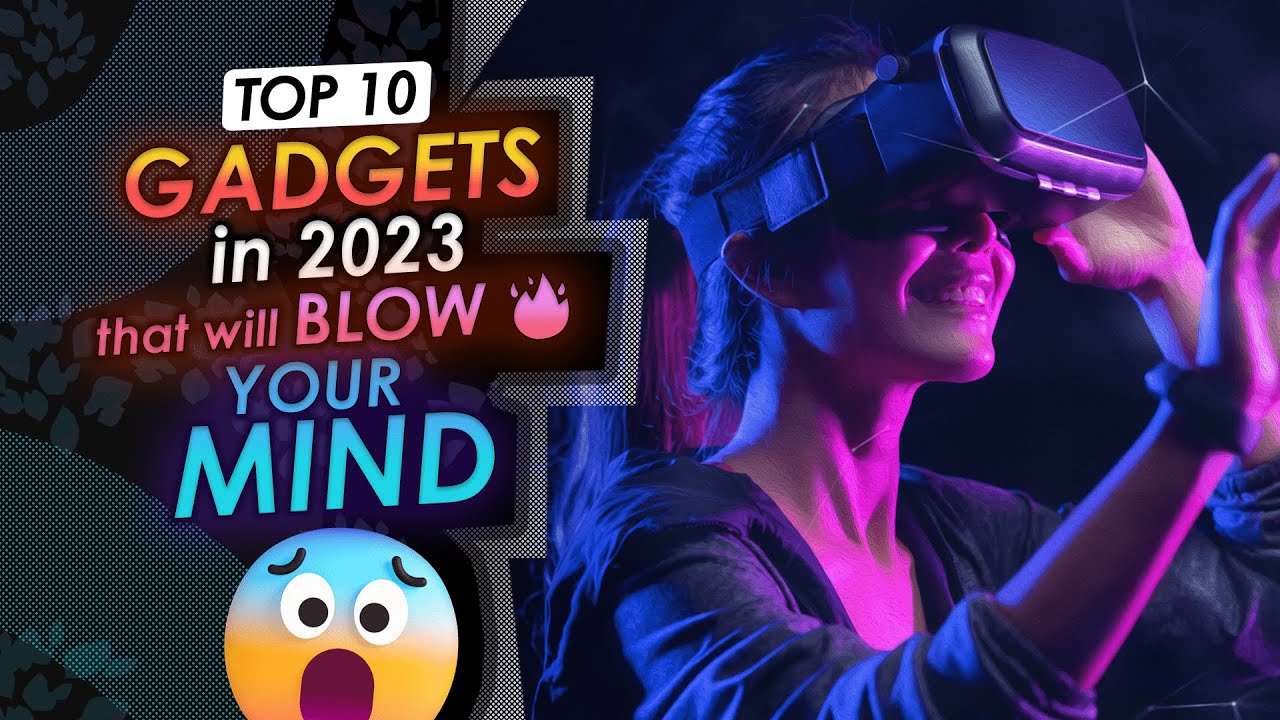 Top 10 Gadgets in 2023 That will Blow Your Mind, Number 1 will shock ...