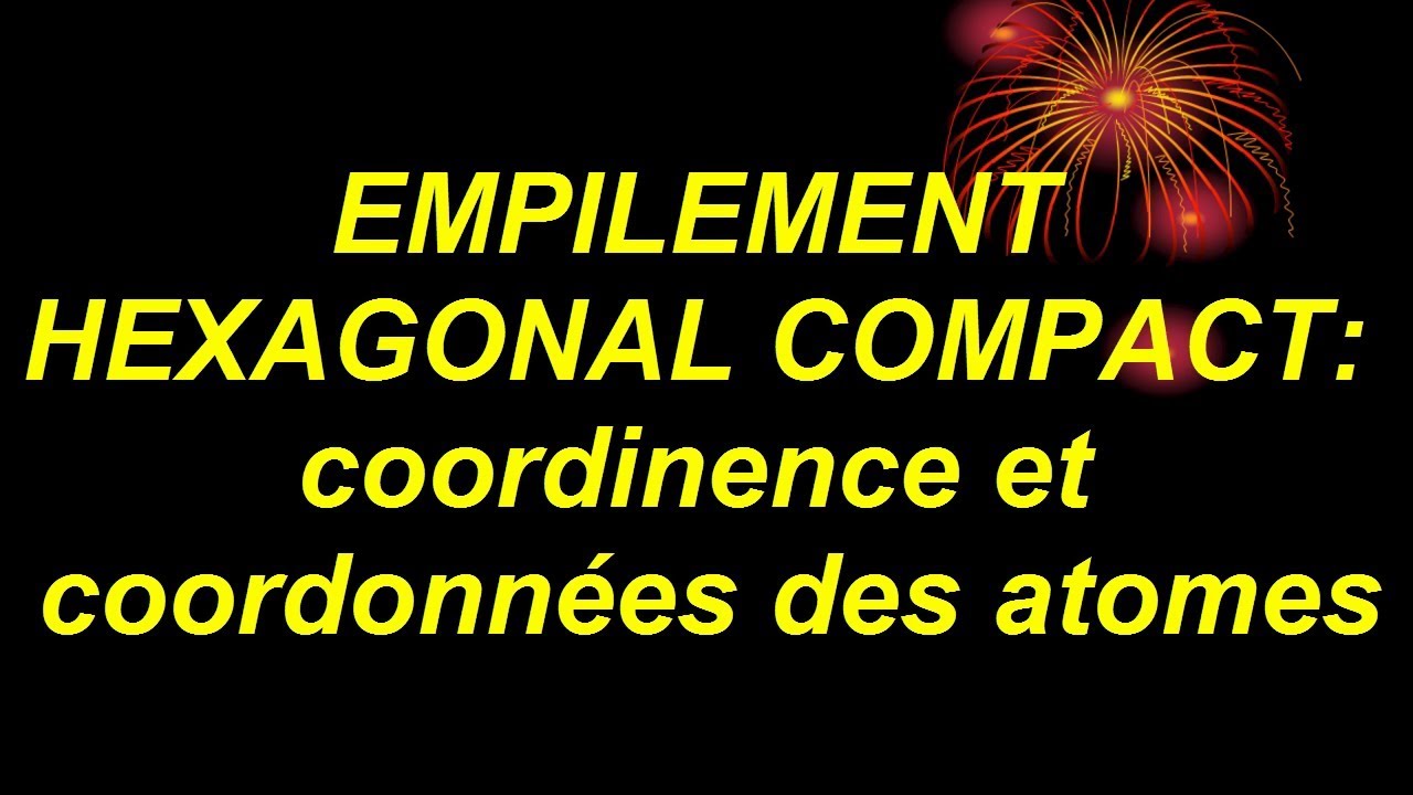EMPILEMENT HEXAGONAL COMPACT - COORDINENCE ET COORDONNÉES DES ATOMES Pr ...