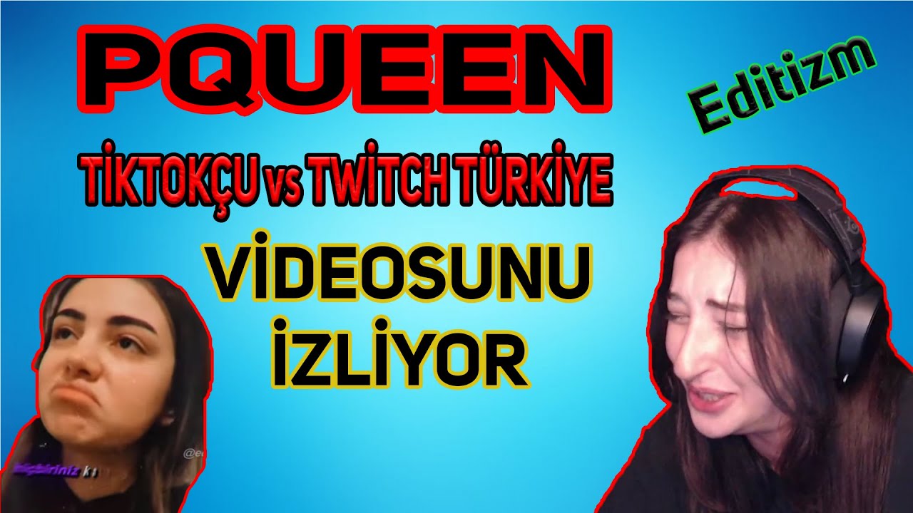PQUEEN TİKTOK vs TWİTCH TÜRKİYE VİDEOSUNU İZLEYİP YORUMLUYOR! (Edithizm) - YouTube