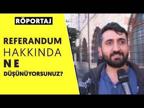 REFERANDUM HAKKINDA NE DÜŞÜNÜYORSUNUZ?