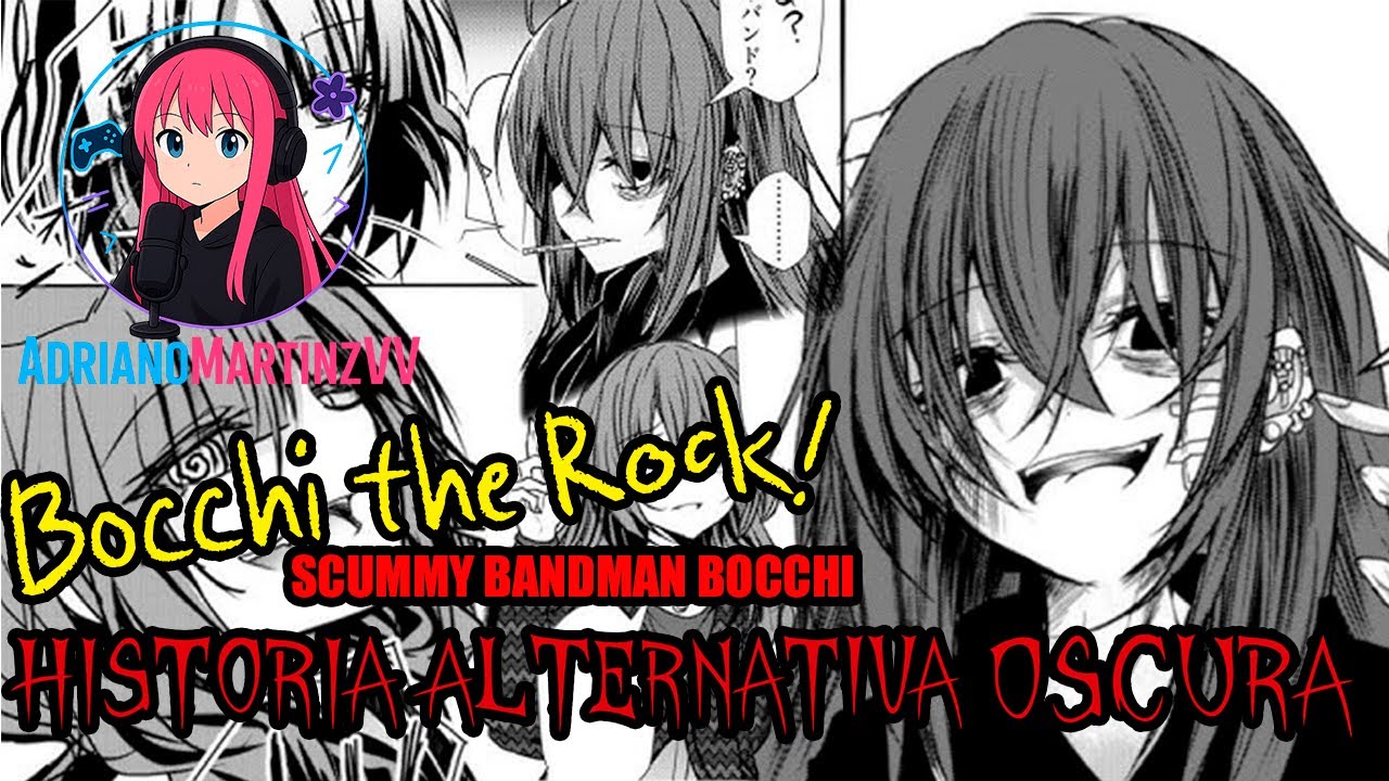 SCUMMY BANDMAN BOCCHI UNA HISTORIA ALTERNATIVA OSCURA ANÁLISIS Y ...