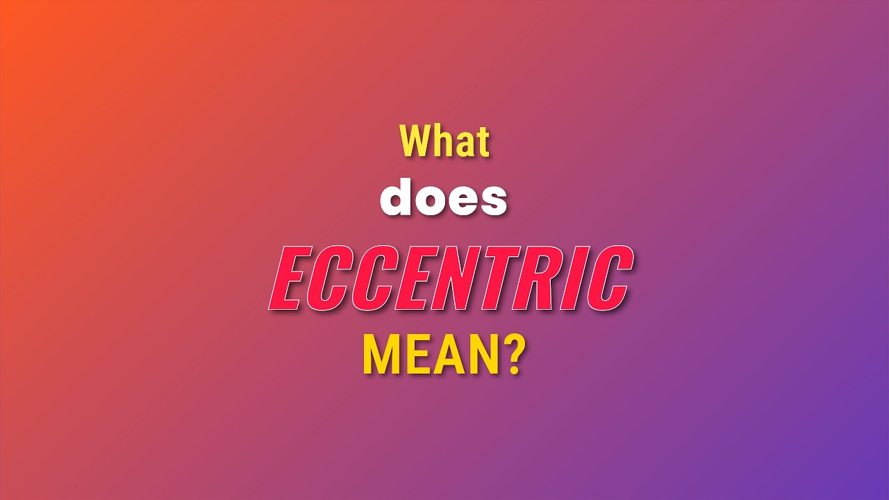 What Does Eccentric Mean YouTube what-does-eccentric-mean-youtube