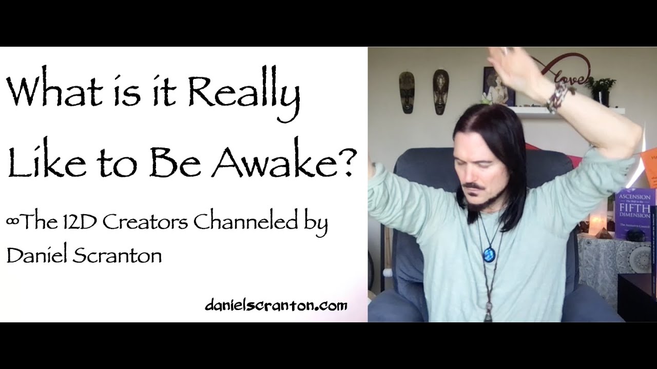 What is it Really Like to Be Awake? ∞The 12D Creators, Channeled by Daniel Scranton - YouTube