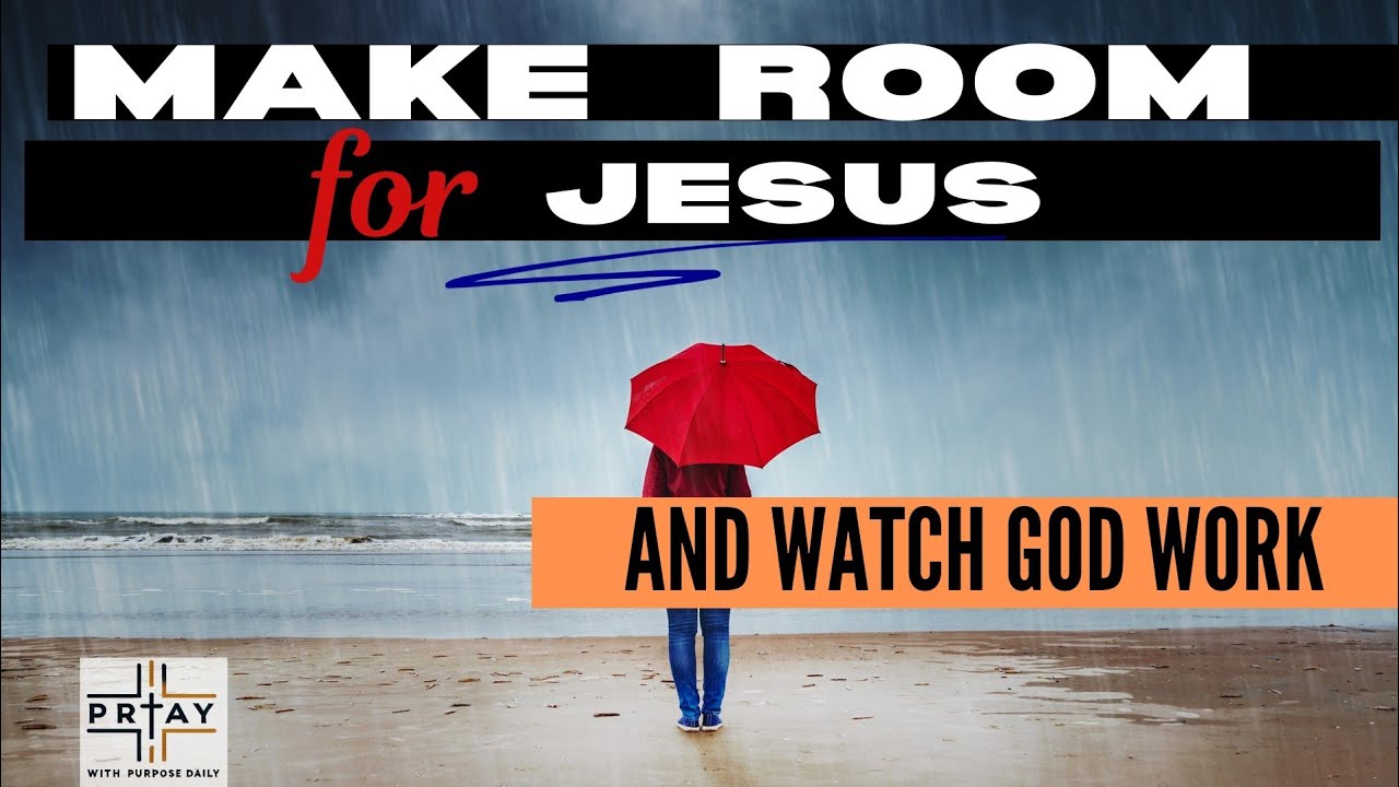 Watch God Work, When You Make Room for Jesus! #morningprayers - YouTube