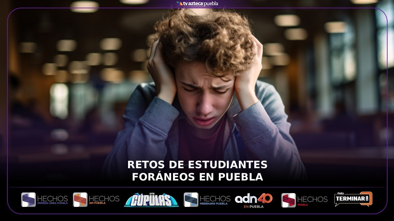 Retos de estudiantes foráneos en Puebla - YouTube