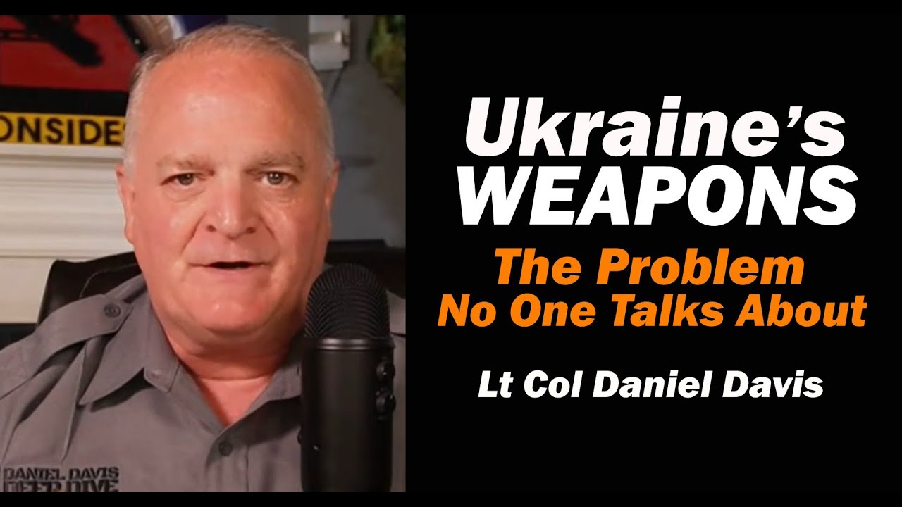 Lt Col Daniel Davis: Ukraine's Weapons -The Problems No One Talks About ...