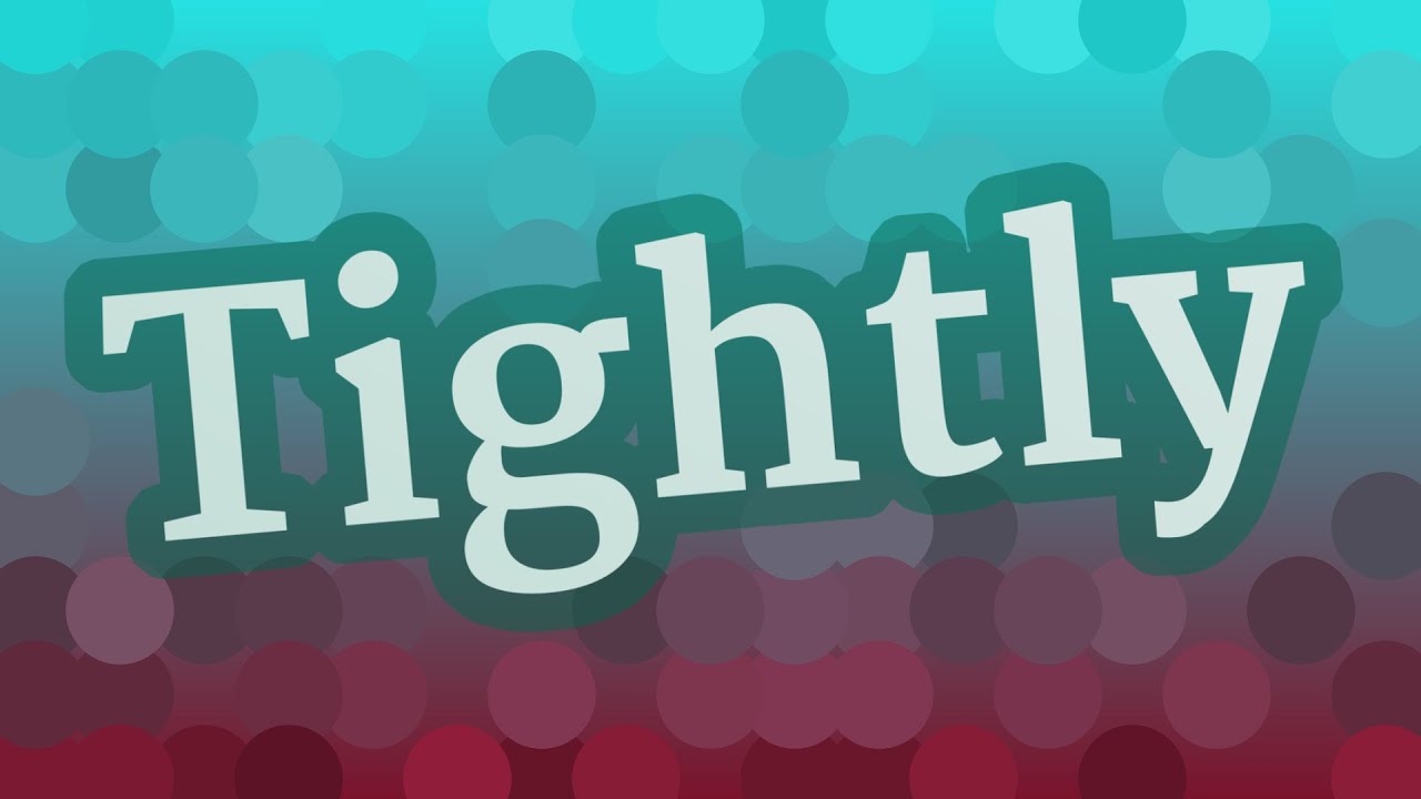 TIGHTLY pronunciation • How to pronounce TIGHTLY - YouTube