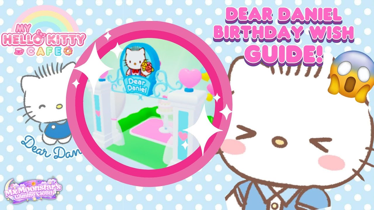 🐱🎂DEAR DANIEL BIRTHDAY WISH GUIDE /W TIMESTAMPS - HELLO KITTY CAFE ...