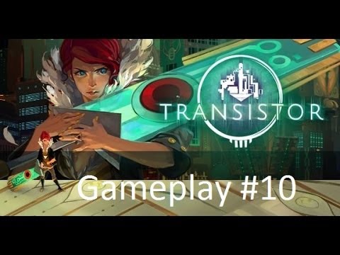 Transistor Gameplay # 10 - YouTube