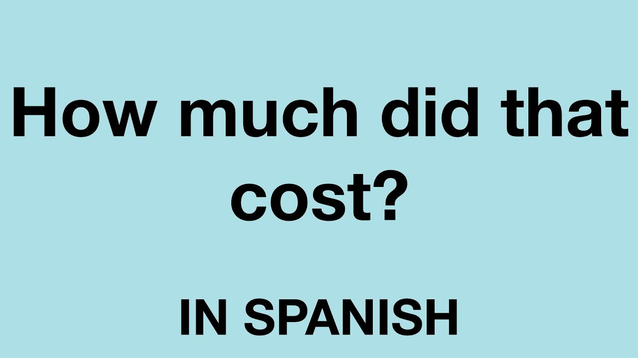 How To Say How Much Did That Cost In Spanish YouTube how-to-say-how-much-did-that-cost-in-spanish-youtube