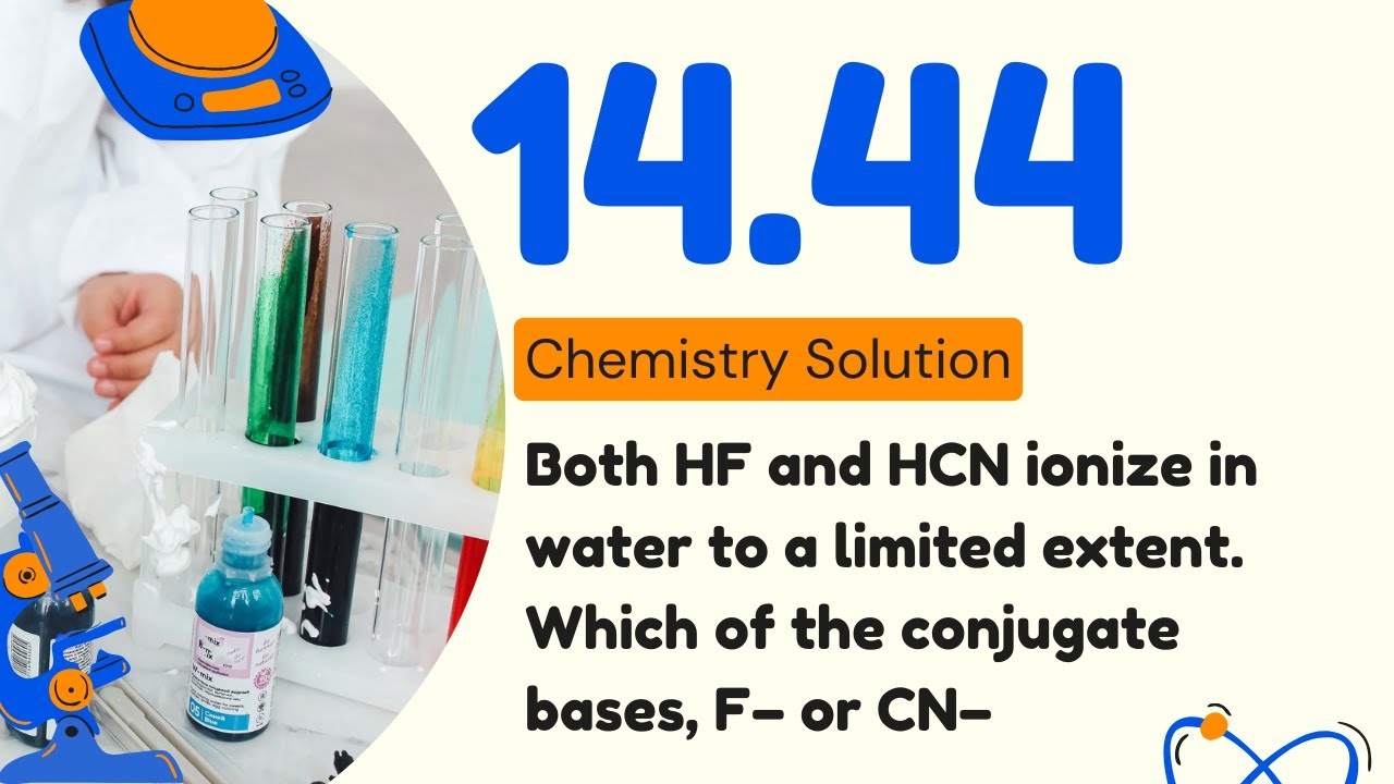 14.44 | Both HF and HCN ionize in water to a limited extent. Which of ...
