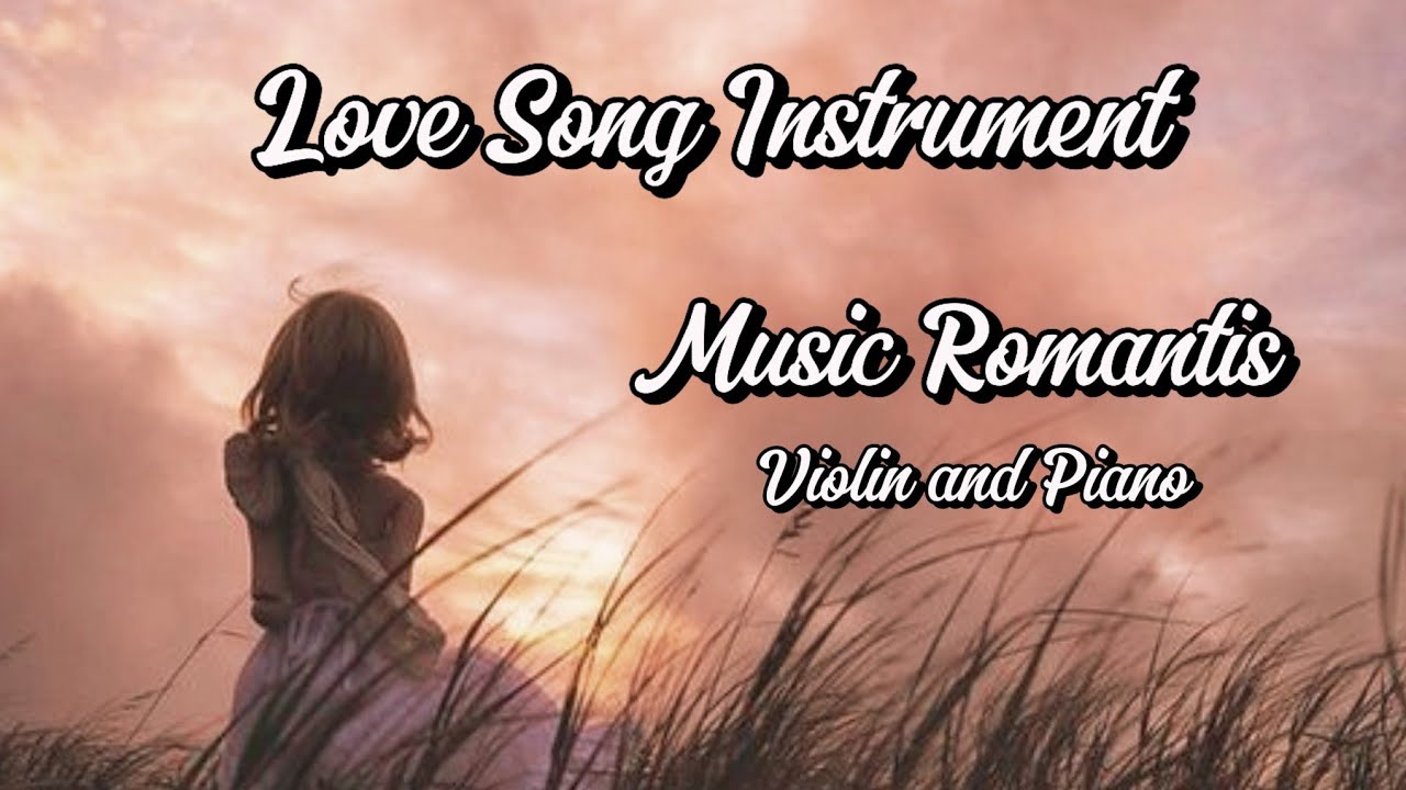 Love Song Instrument violin piano, Relaxing Love Songs 2024, Mood ...