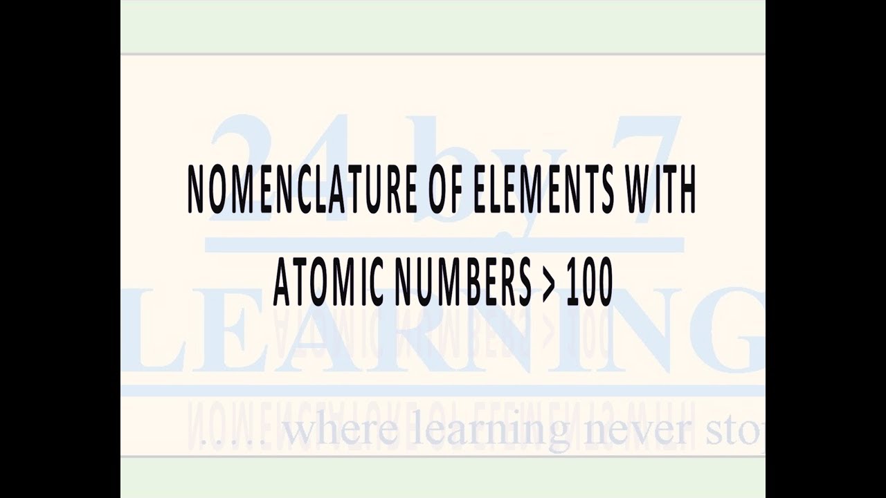 Video 12: Nomenclature of Elements with Atomic Number greater than 100 ...