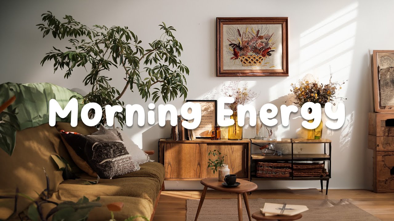 Morning Energy🌻Positive Feelings and Energy ~ Morning songs for a ...