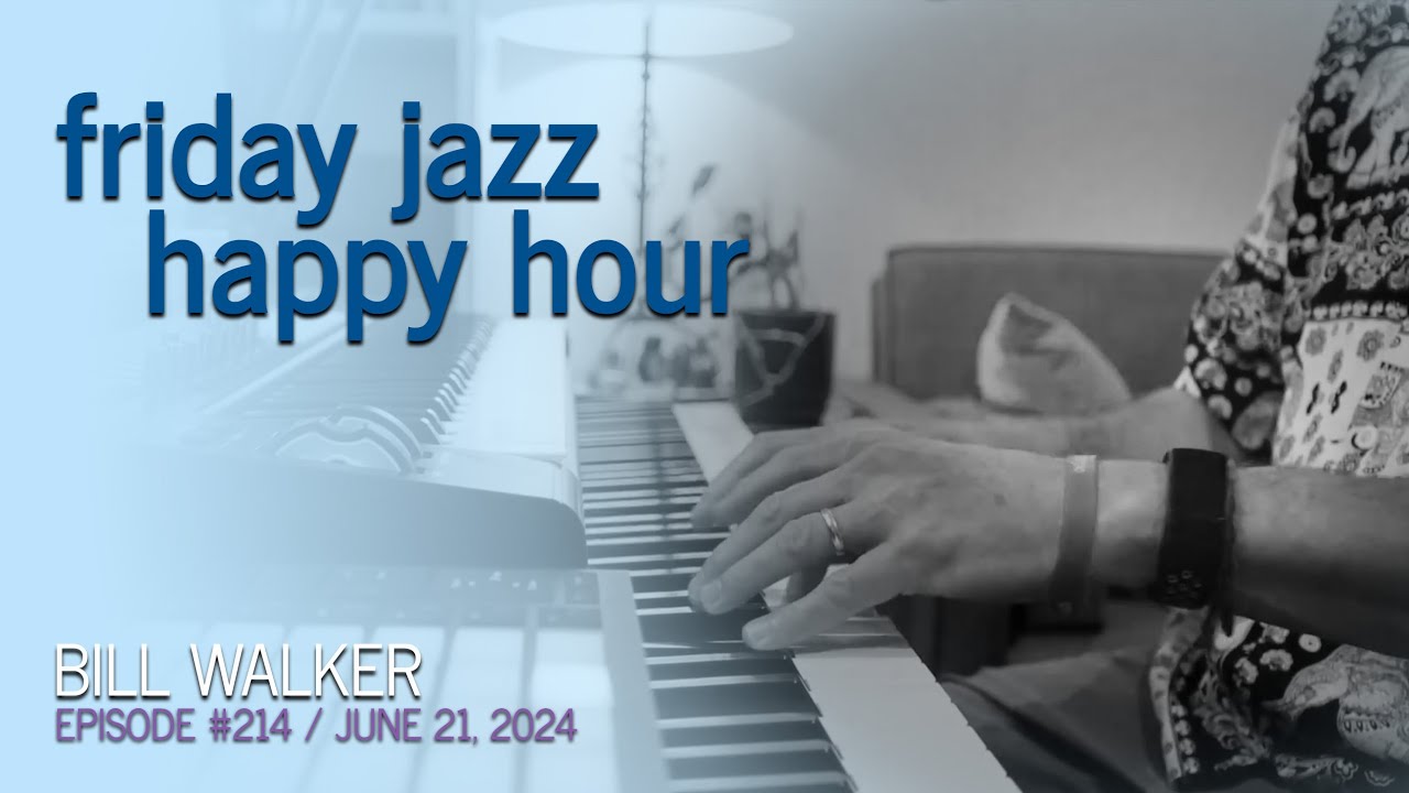 Bill Walker's Friday Jazz Happy Hour # 214 (June 21, 2024) - YouTube