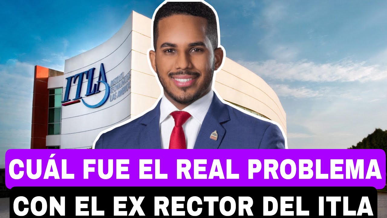 CUÁL FUE EL REAL PROBLEMA CON EL EX RECTOR DEL ITLA - YouTube