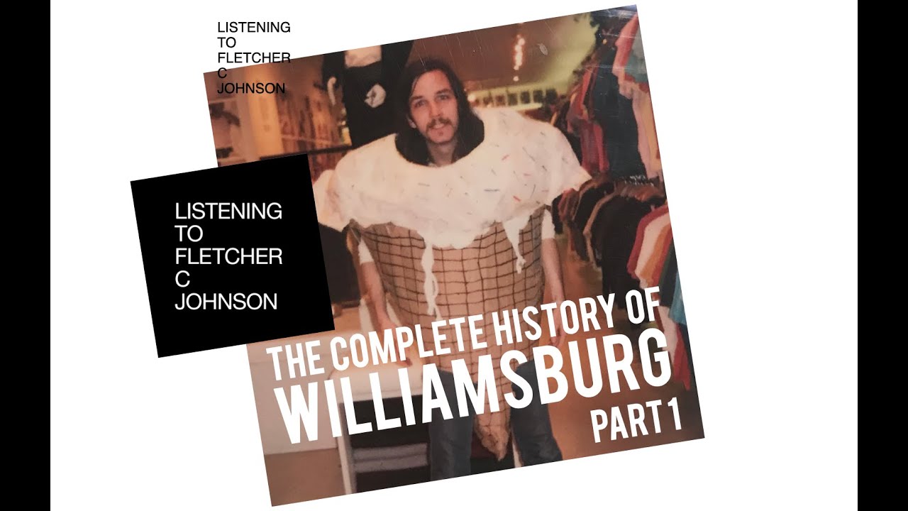 The Complete History of Williamsburg (Part 1) - Listening to Fletcher C ...
