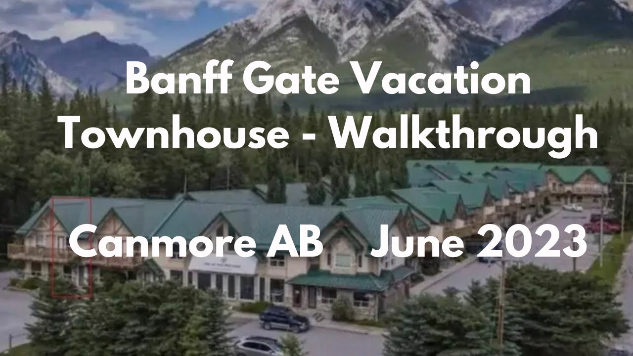 Banff Gate Vacation Town House Walkthrough I June 24, 2023 | Canmore ...