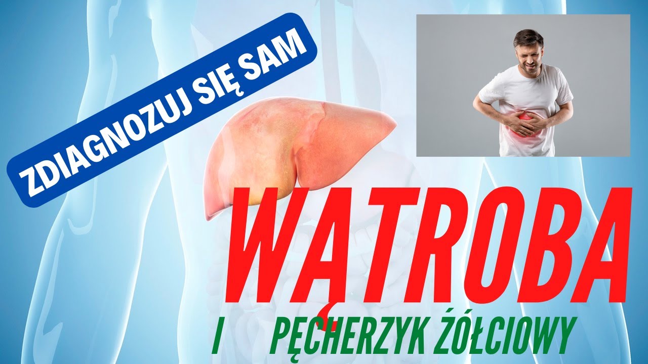 Wątroba i pęcherzyk żółciowy - jakie objawy dają, jak je sprawdzić ...