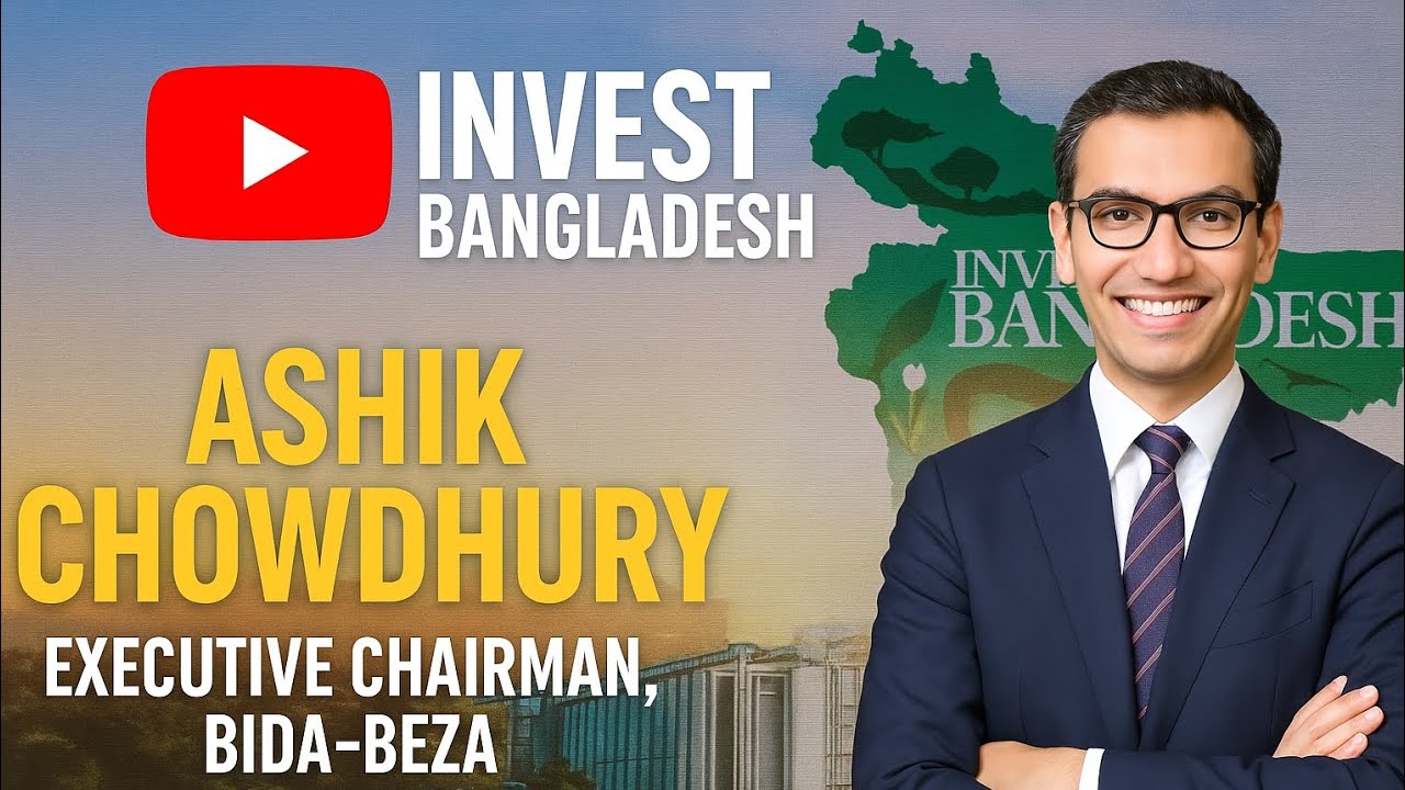 Inside Bangladesh’s Economic Rise: Ashik Chowdhury's Vision for Global ...