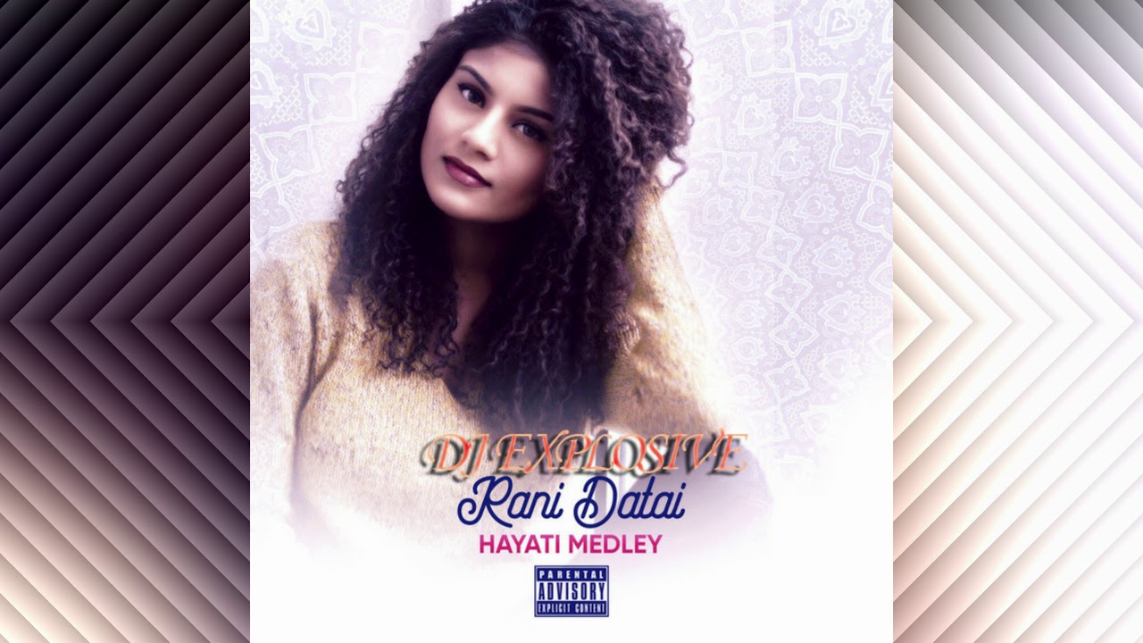 RANI DATAI - HAYATI MEDLEY -Dj Explosive - YouTube