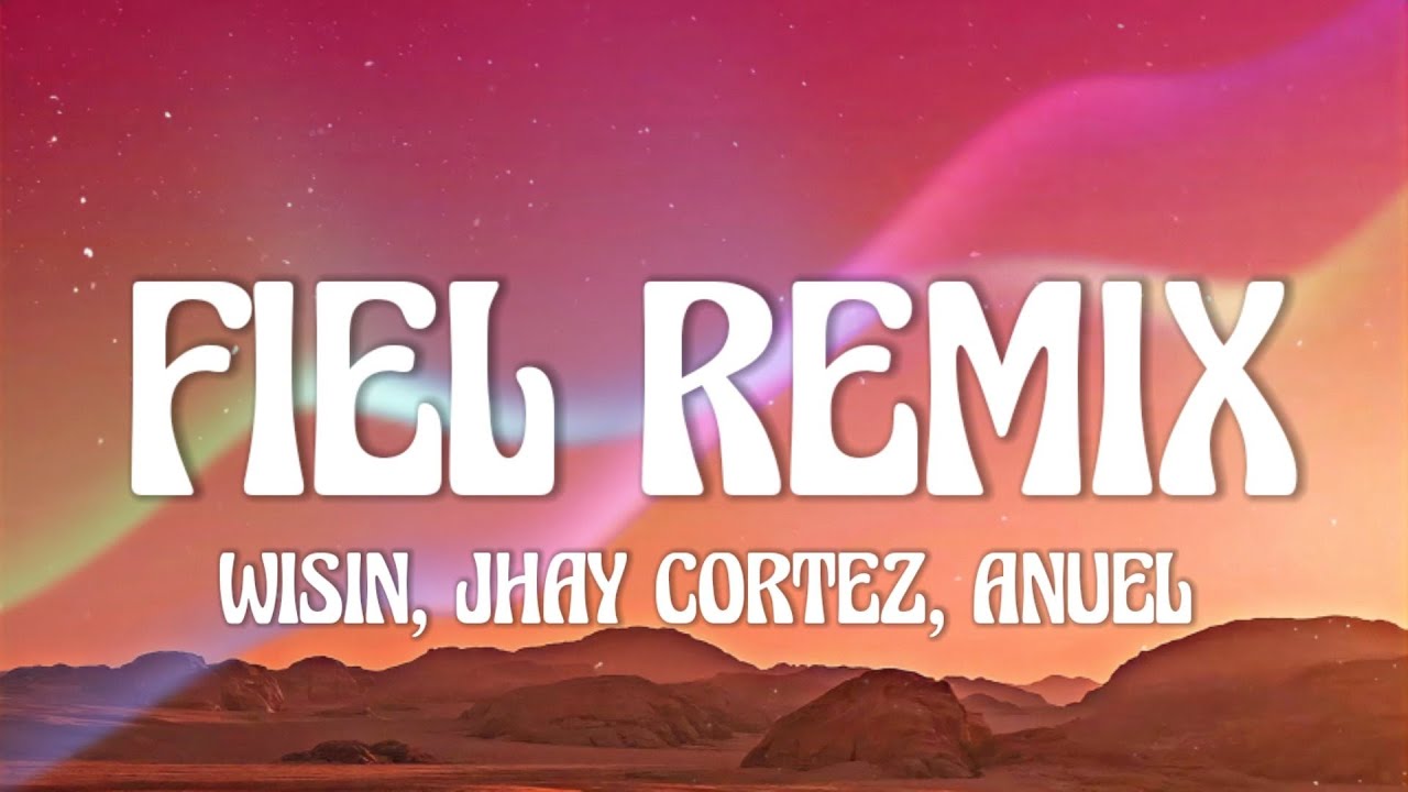 wisin, jhay cortez, anuel - fiel remix (lyrics/letra) ft. myke towers ...